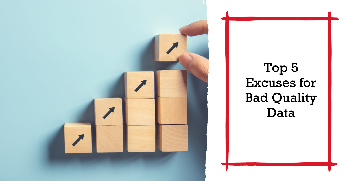 Top 5 excuses for bad data! – Data Quality Matters
