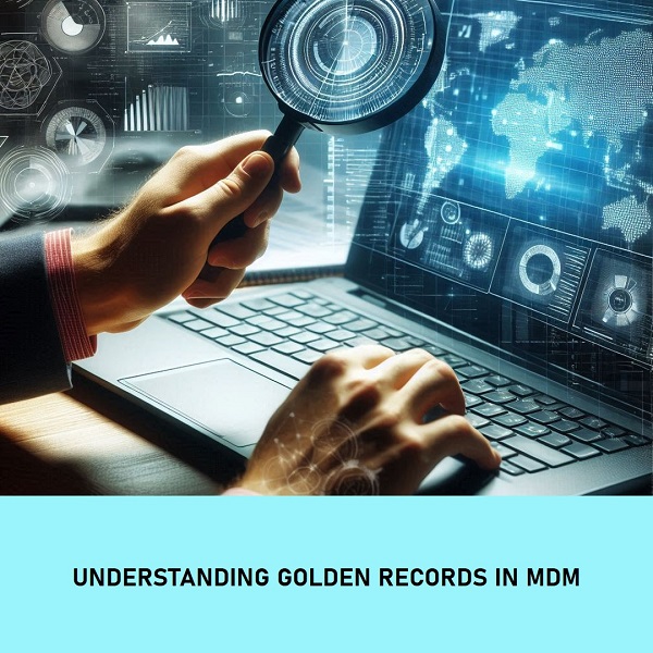 What is meant by a “golden record” in MDM – Data Quality Matters