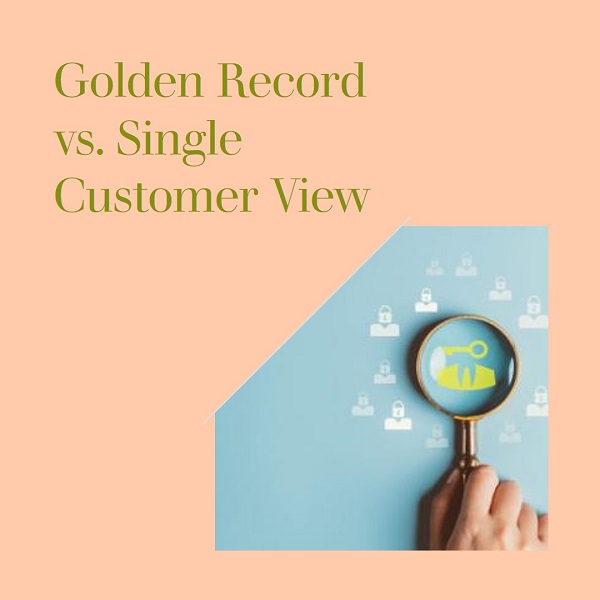 Golden Record vs. Single Customer View – Are they the same? – Data Quality Matters